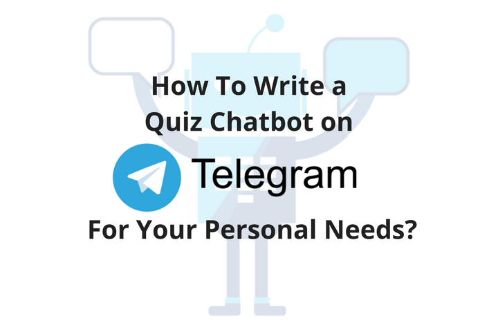 How To Write a Quiz Chatbot on Telegram For Your Personal Needs?