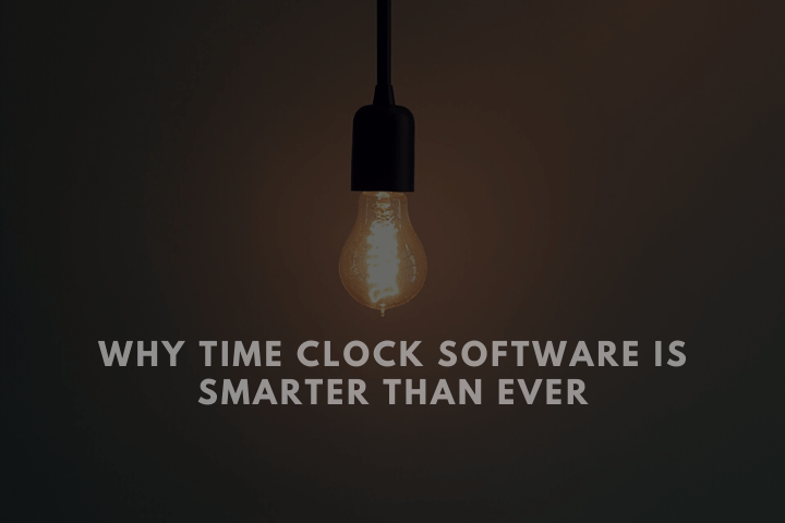 Why Time Clock Software Is Smarter Than Ever